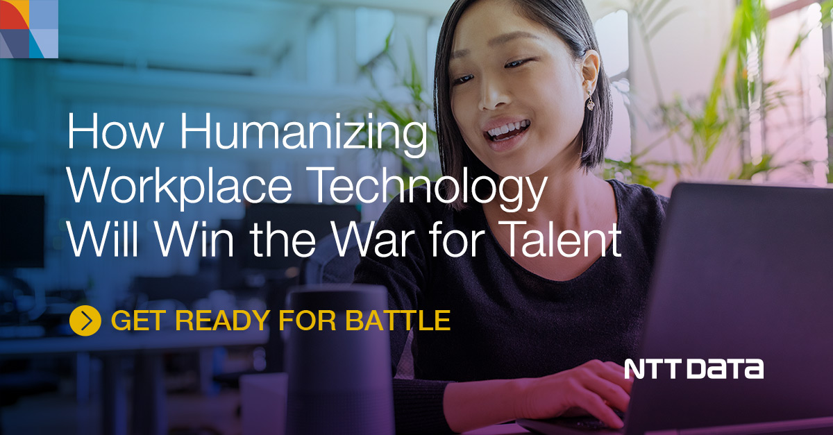 How Humanizing Workplace Technology Will Win the War for Talent | NTT DATA