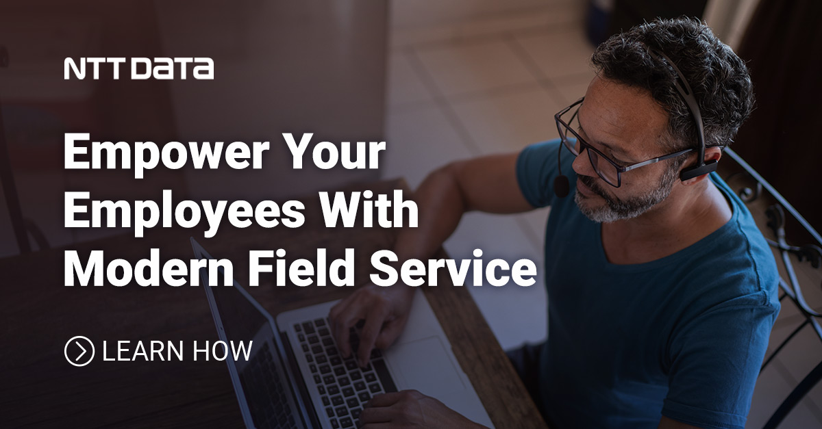 Empower Your Employees With Modern Field Service | NTT DATA