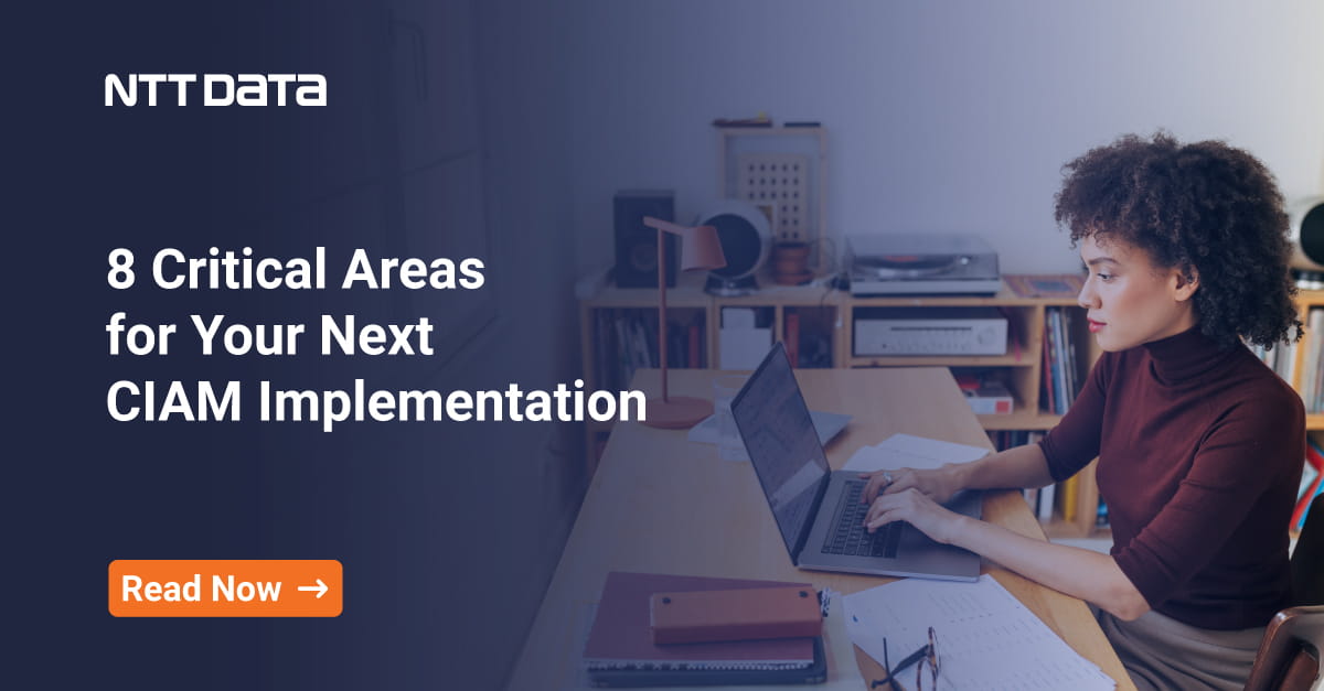 8 Critical Areas for Your Next CIAM Implementation | NTT DATA
